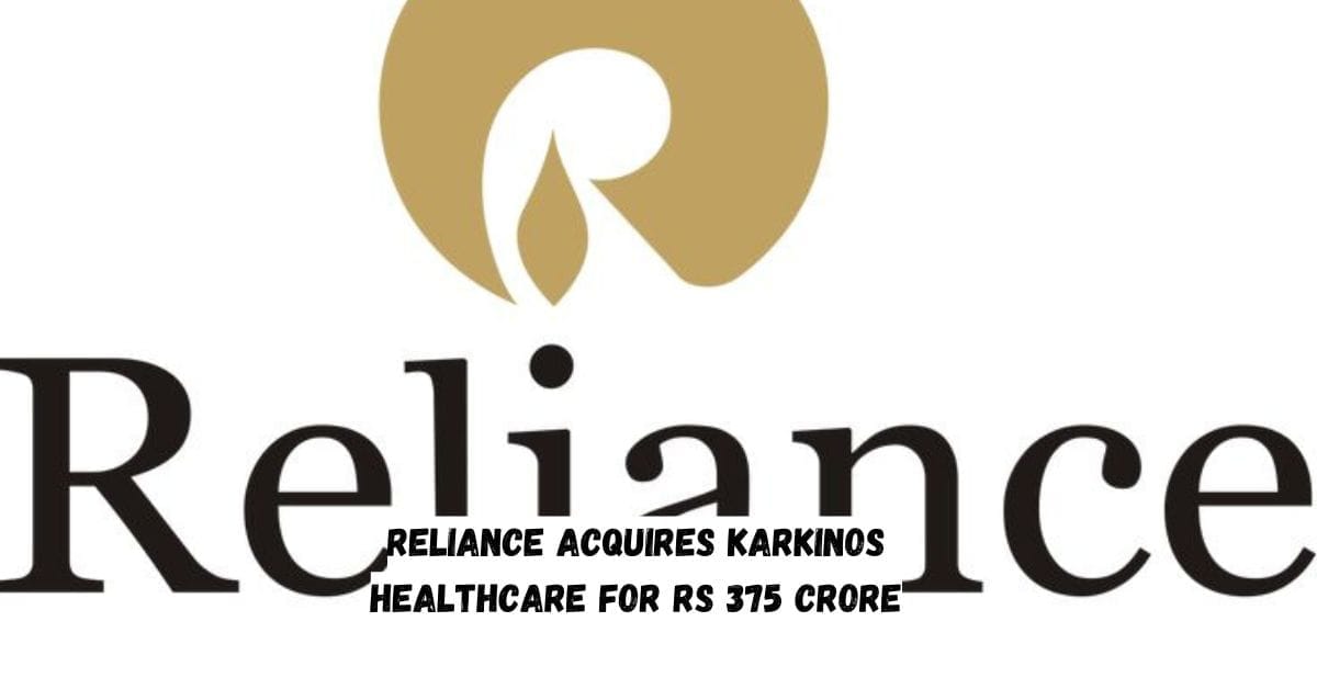 Reliance Acquires Karkinos Healthcare Best Deal For Rs 375 Crore